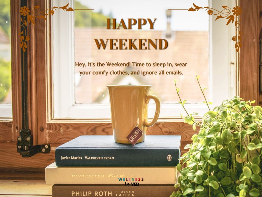 70+ Best Happy Weekend Images with Messages - Wellness by Ved