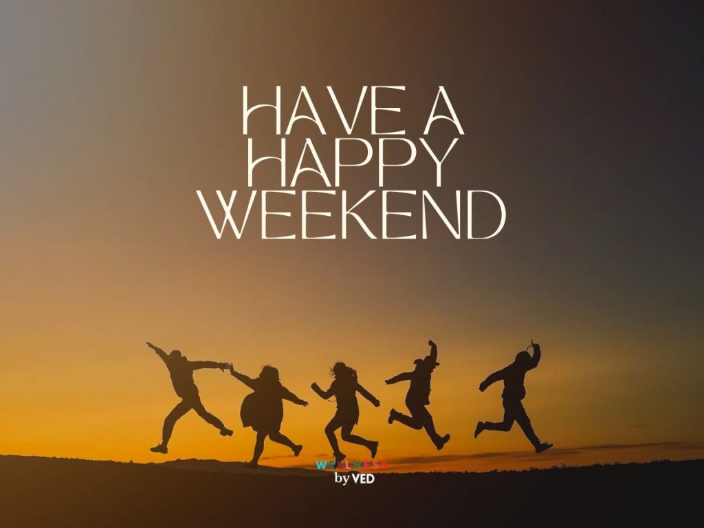 70+ Best Happy Weekend Images with Messages - Wellness by Ved